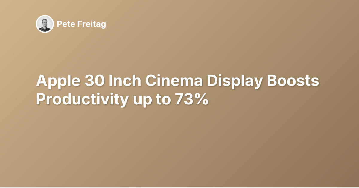 Apple 30 Inch Cinema Display Boosts Productivity up to 73%
