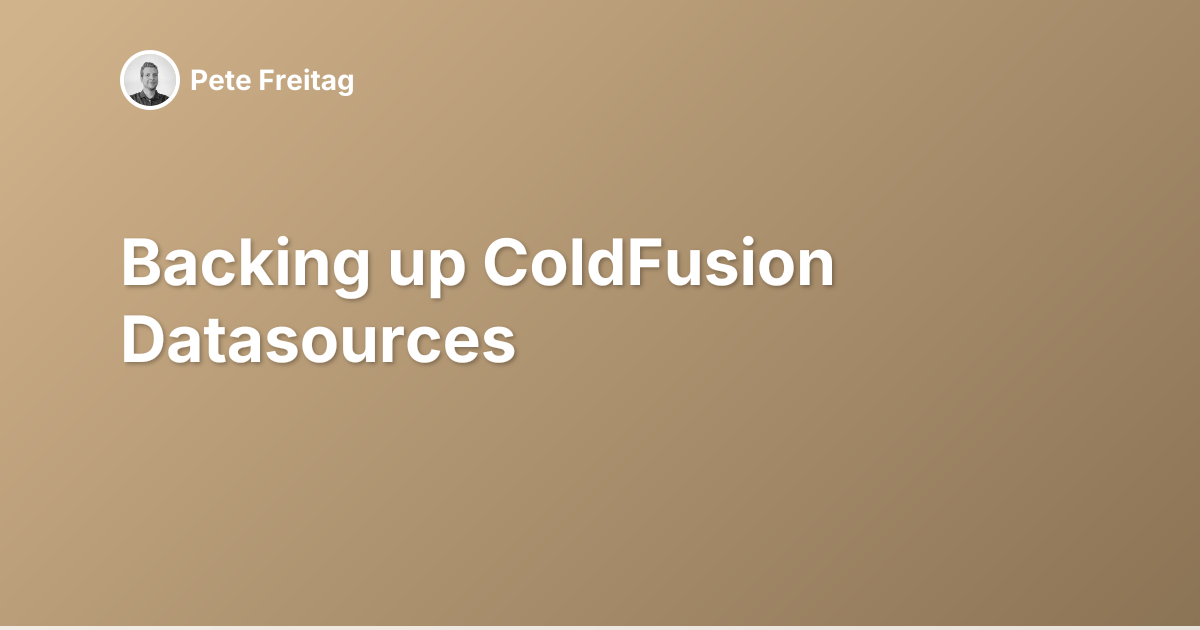 Backing up ColdFusion Datasources