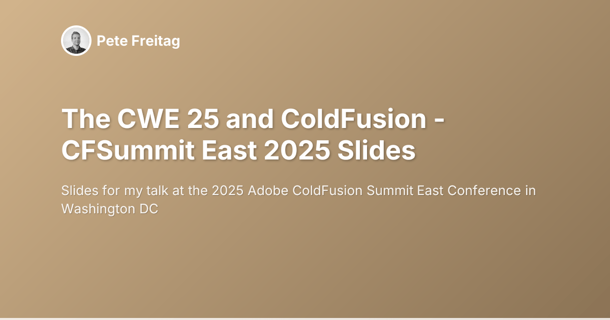 The CWE 25 and ColdFusion - CFSummit East 2025 Slides