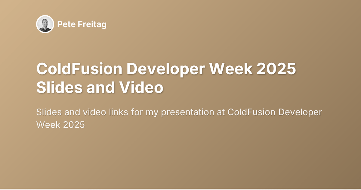 ColdFusion Developer Week 2025 Slides and Video