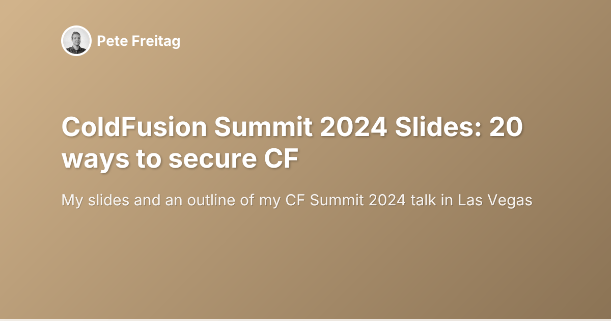ColdFusion Summit 2024 Slides: 20 ways to secure CF