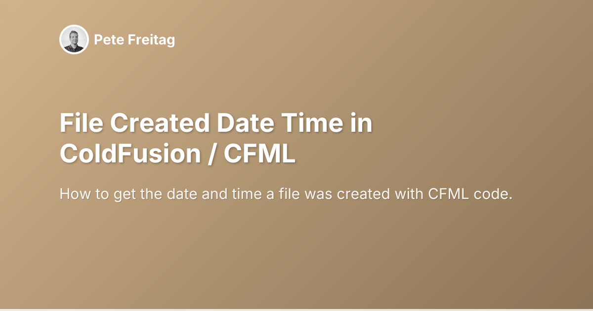 File Created Date Time in ColdFusion / CFML