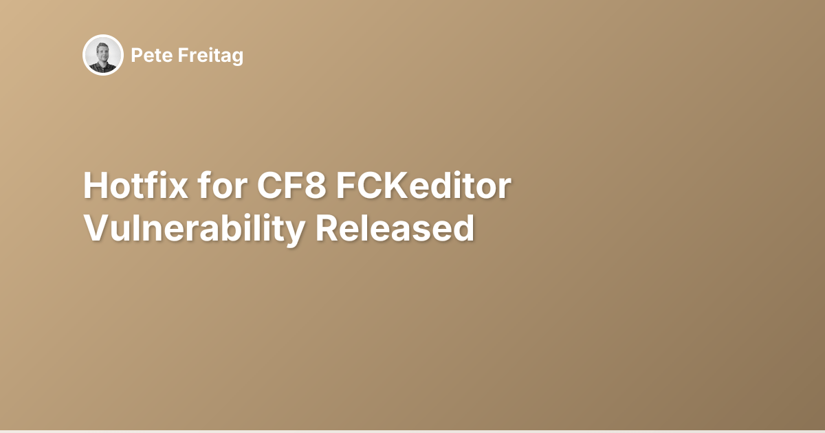 Hotfix for CF8 FCKeditor Vulnerability Released
