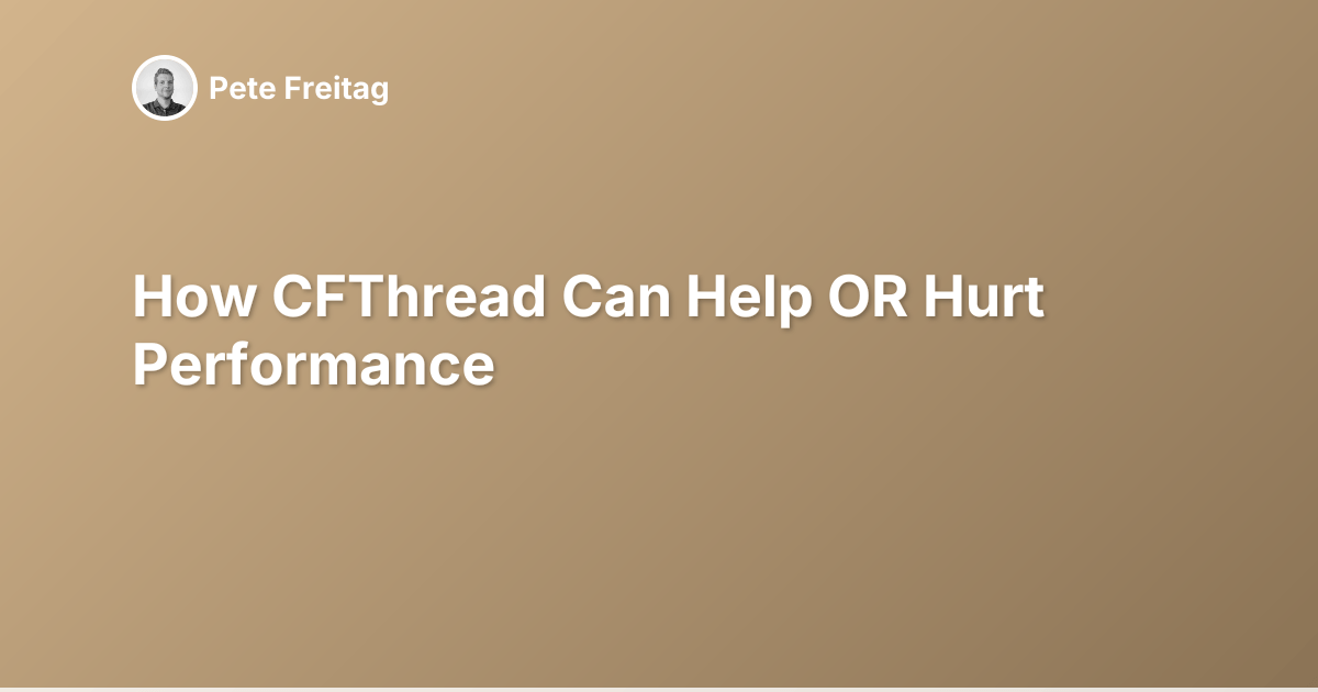 How CFThread Can Help OR Hurt Performance