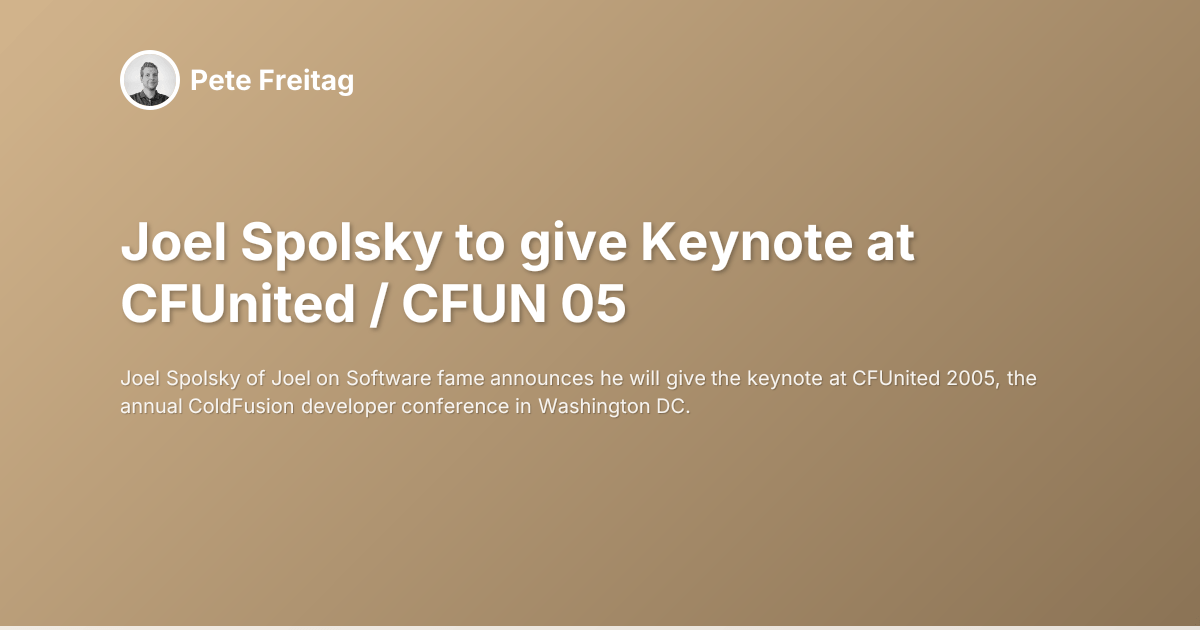 Joel Spolsky to give Keynote at CFUnited / CFUN 05