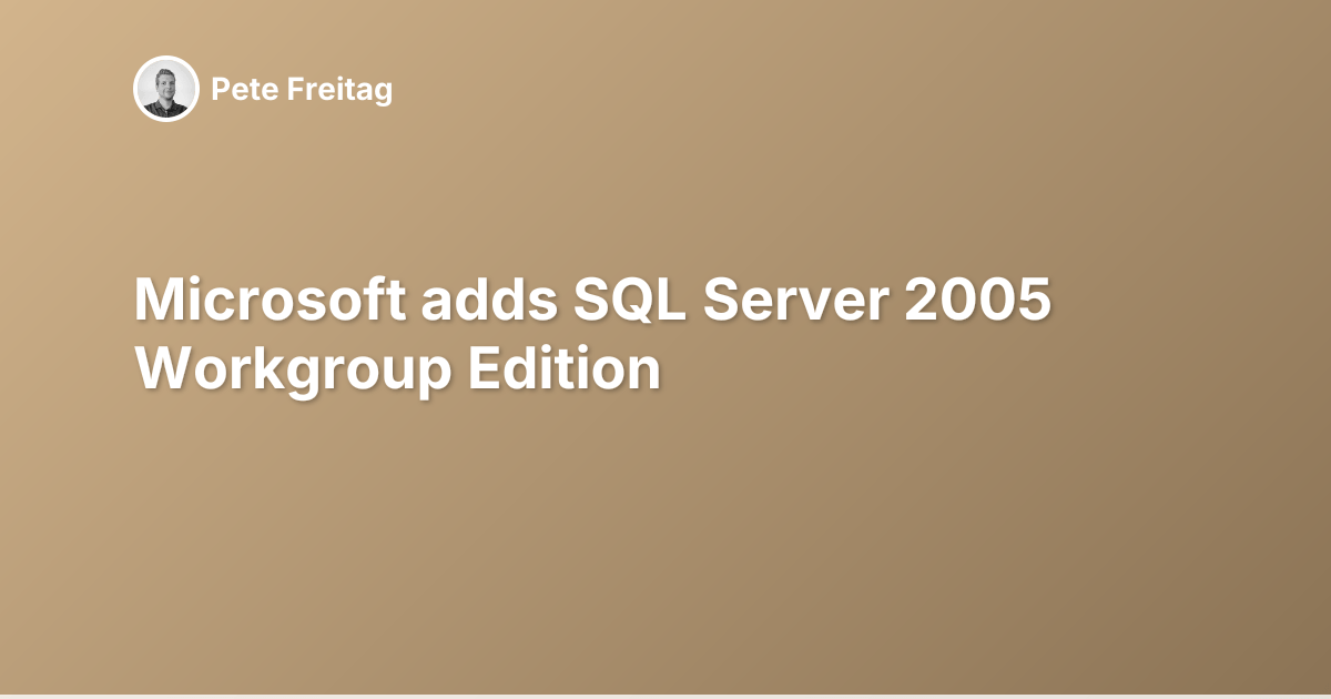 Microsoft adds SQL Server 2005 Workgroup Edition