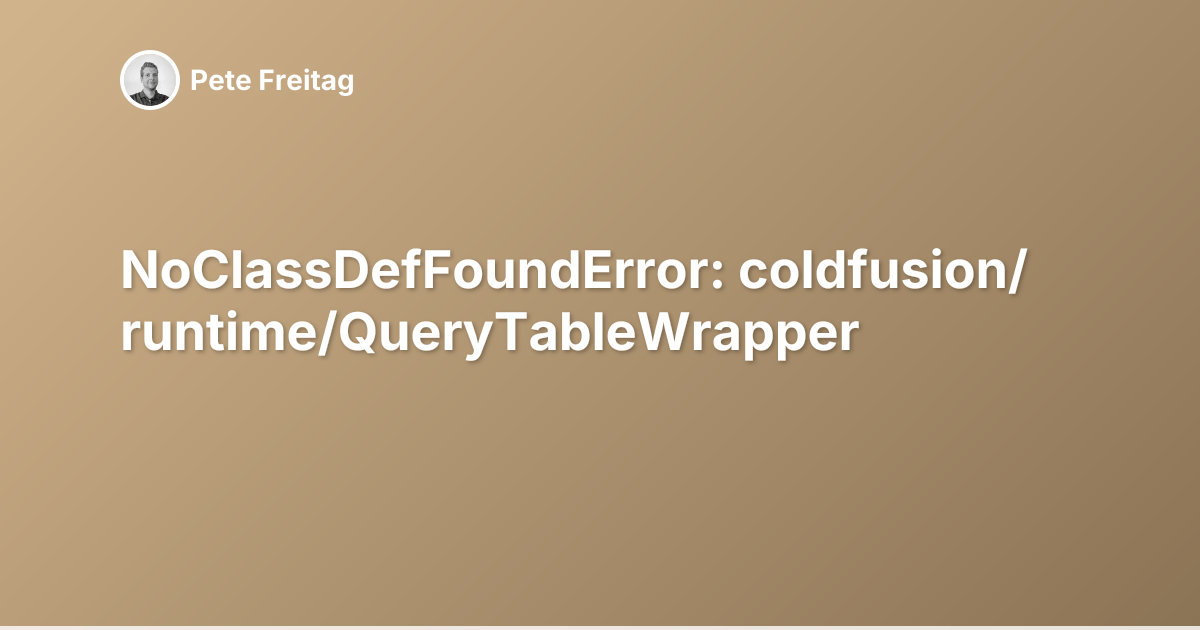 NoClassDefFoundError: coldfusion/runtime/QueryTableWrapper