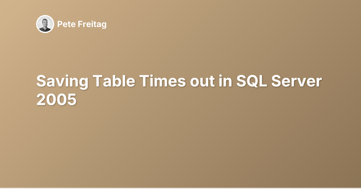 Saving Table Times out in SQL Server 2005