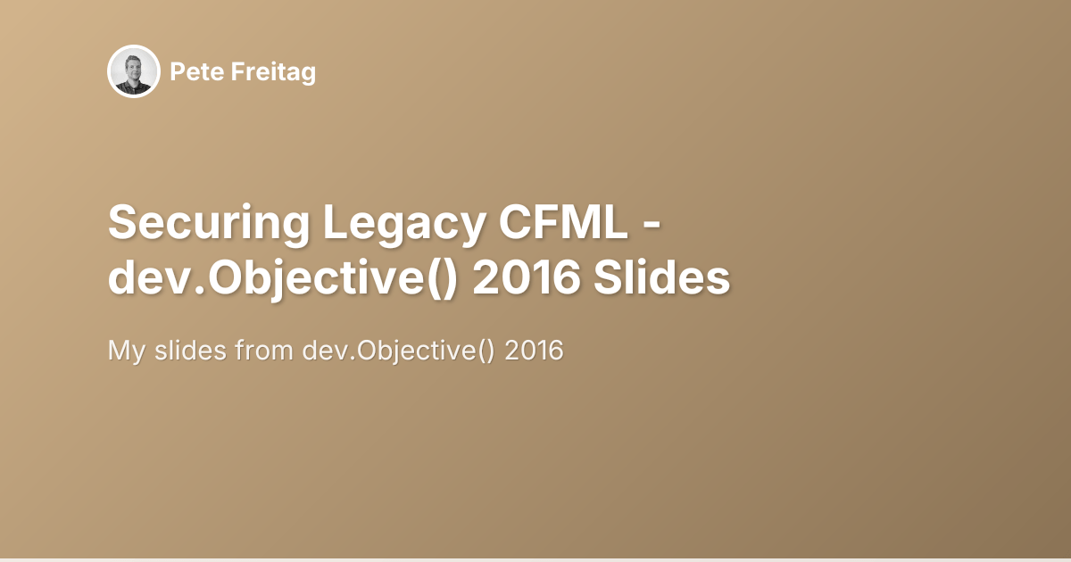 Securing Legacy CFML - dev.Objective() 2016 Slides