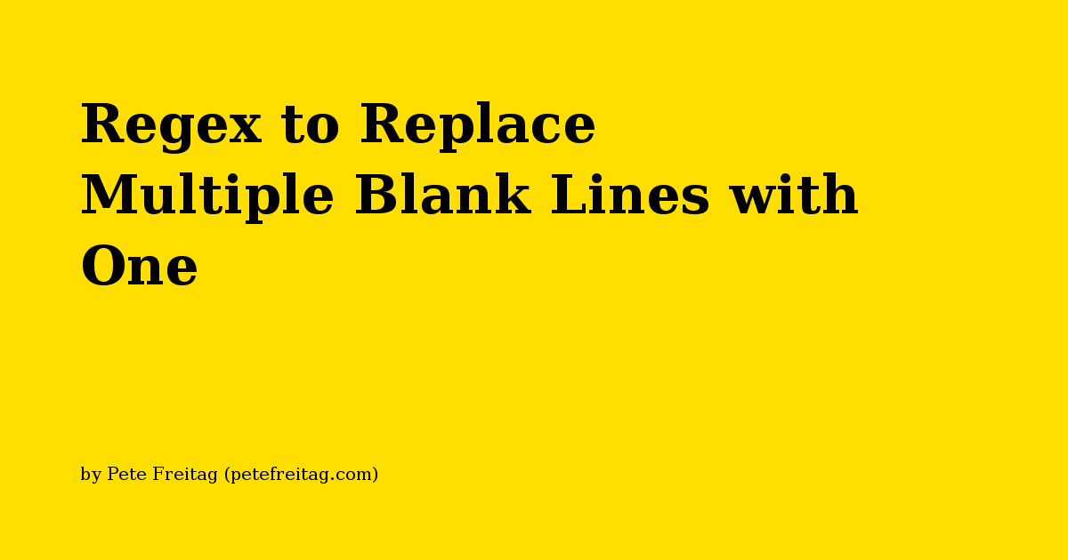 Regex To Replace Multiple Blank Lines With One
