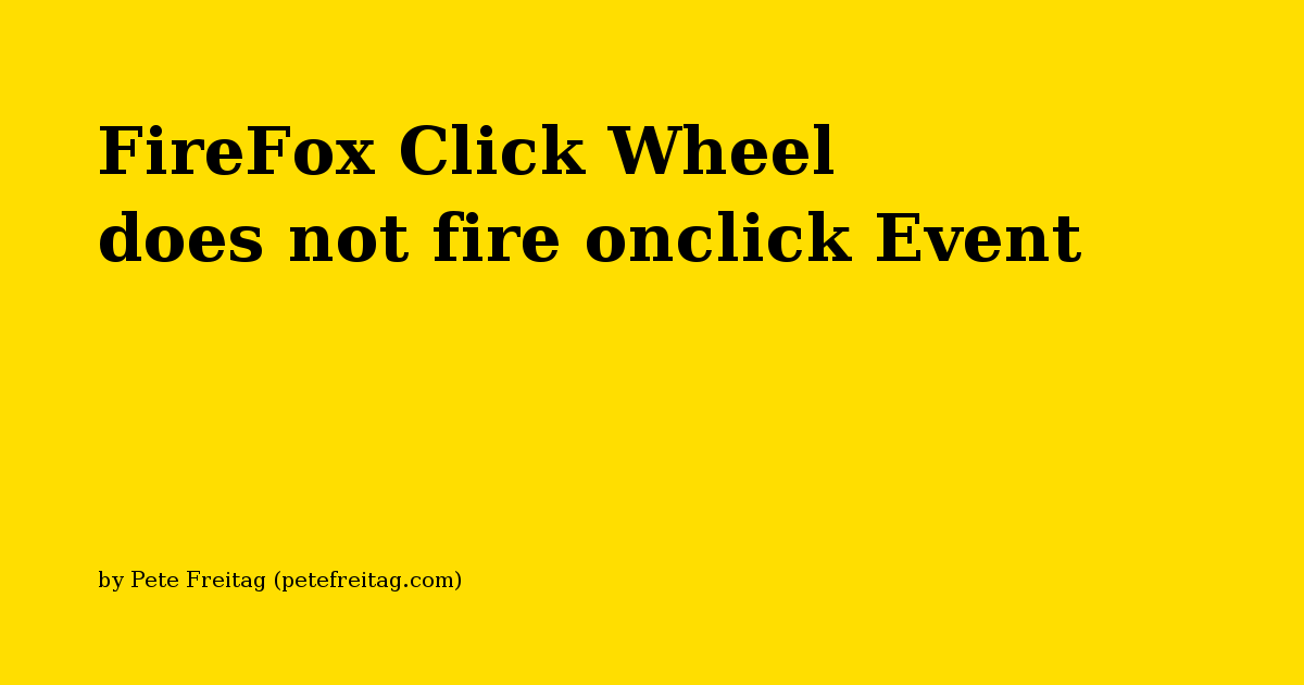 FireFox Click Wheel does not fire onclick Event FireFox Click Wheel does not fire onclick Event