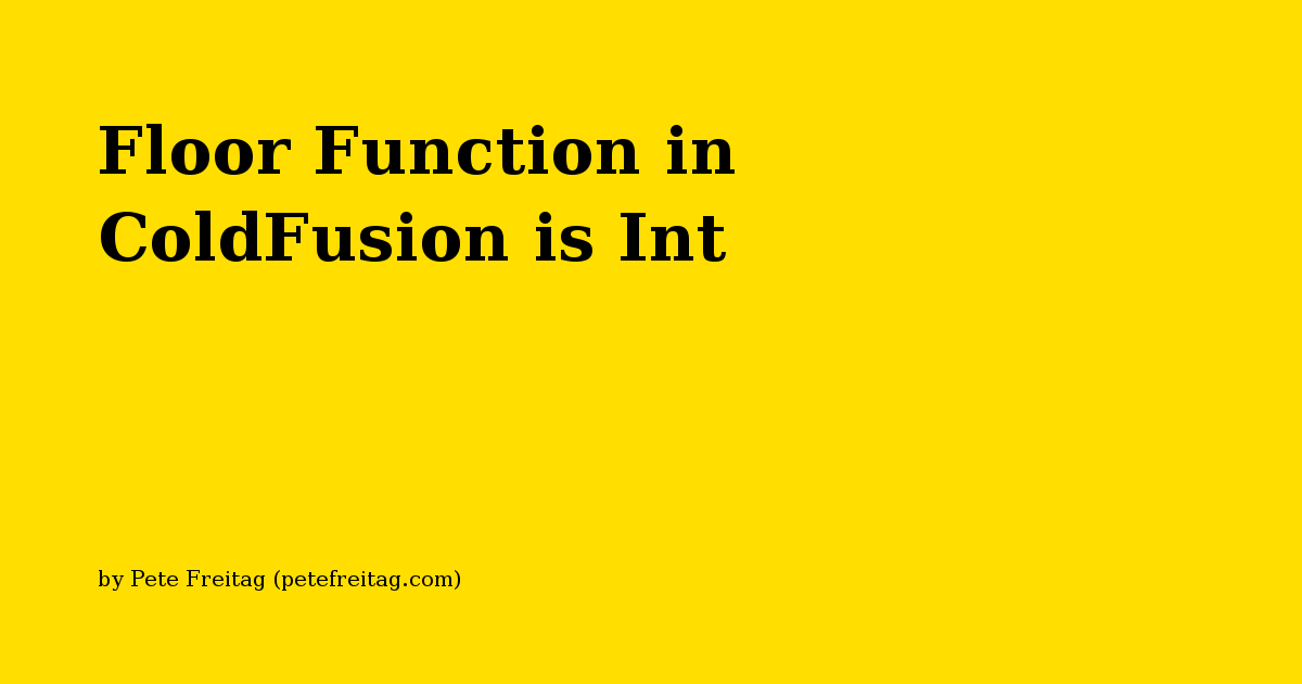 Floor Function In Coldfusion Is Int