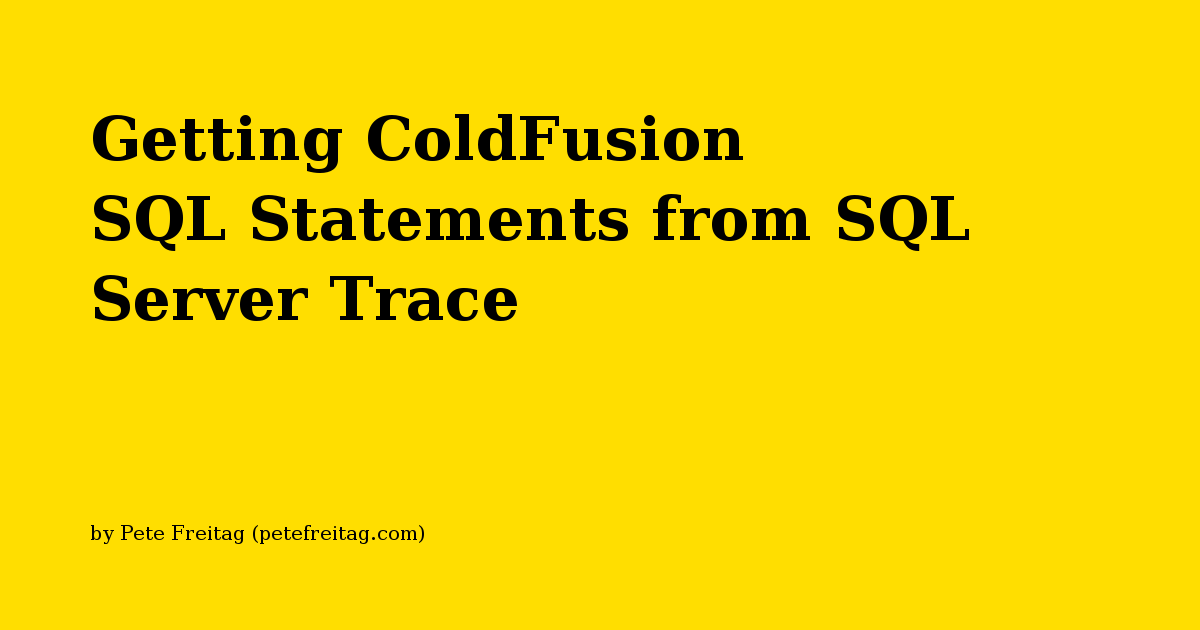 Getting Coldfusion Sql Statements From Sql Server Trace