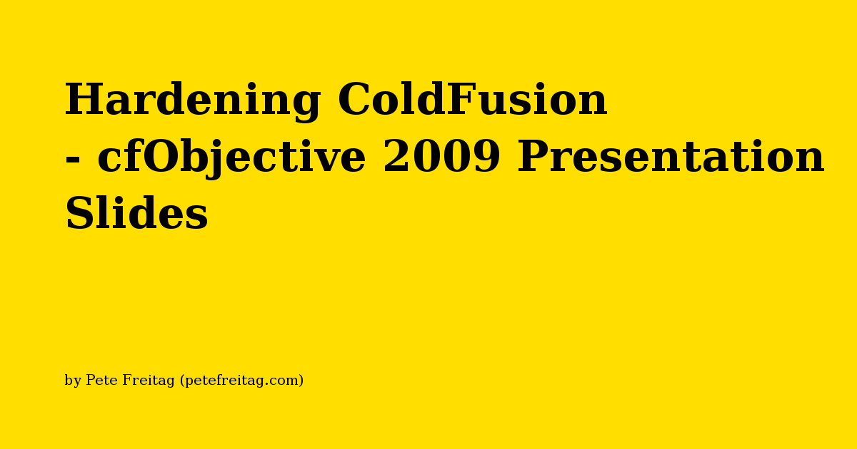 Hardening Coldfusion Cfobjective 2009 Presentation Slides