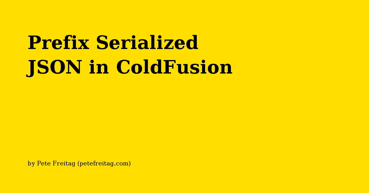 Prefix Serialized Json In Coldfusion