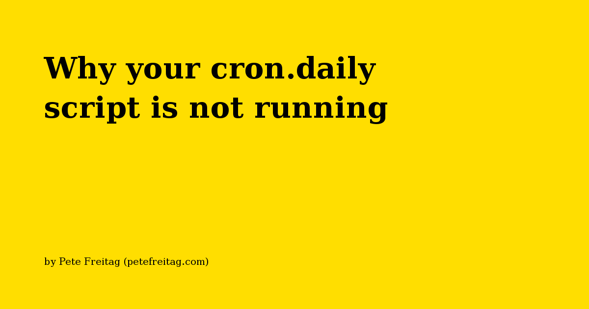 Why your cron.daily script is not running Why your cron.daily script is not running