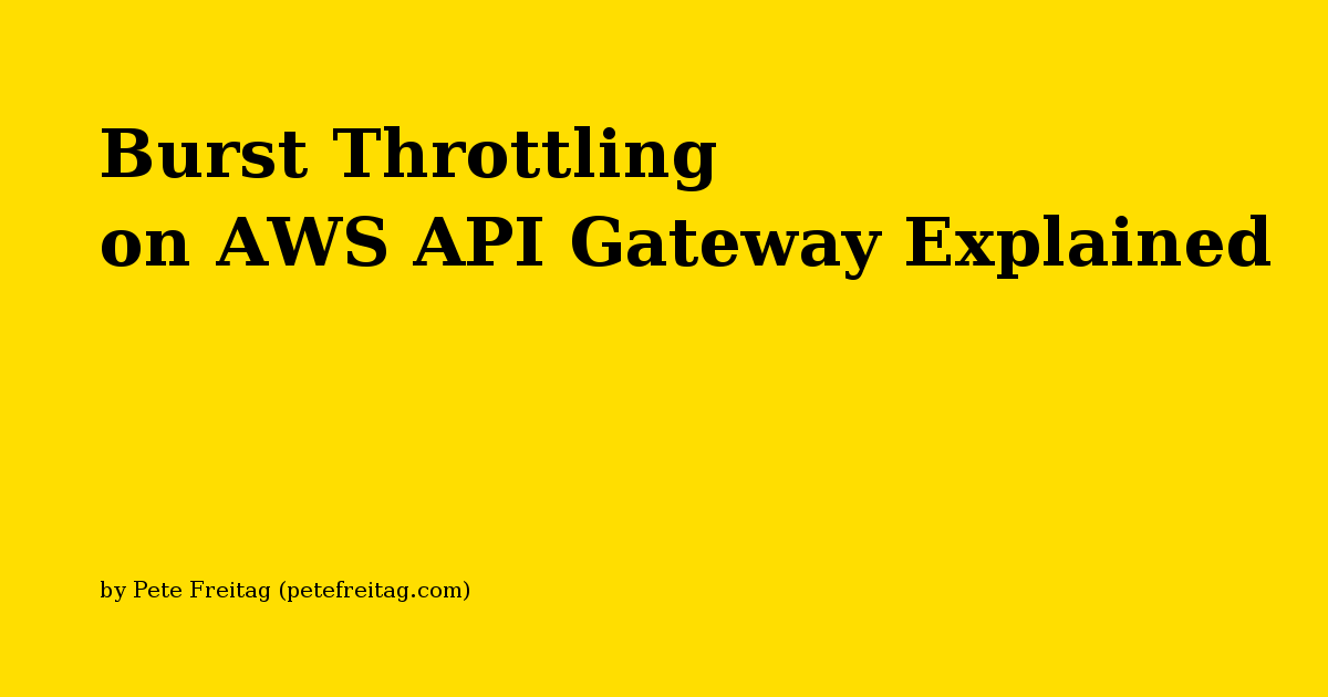Burst Throttling on AWS API Gateway Explained Burst Throttling on AWS API Gateway Explained