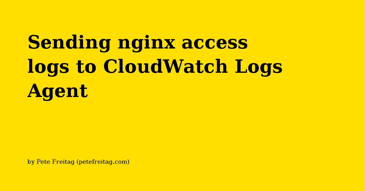 Sending nginx access logs to CloudWatch Logs Agent Sending nginx access logs to CloudWatch Logs Agent