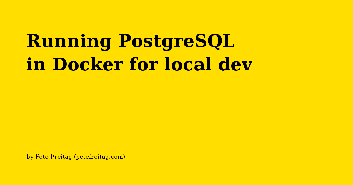Running Postgresql In Docker For Local Dev