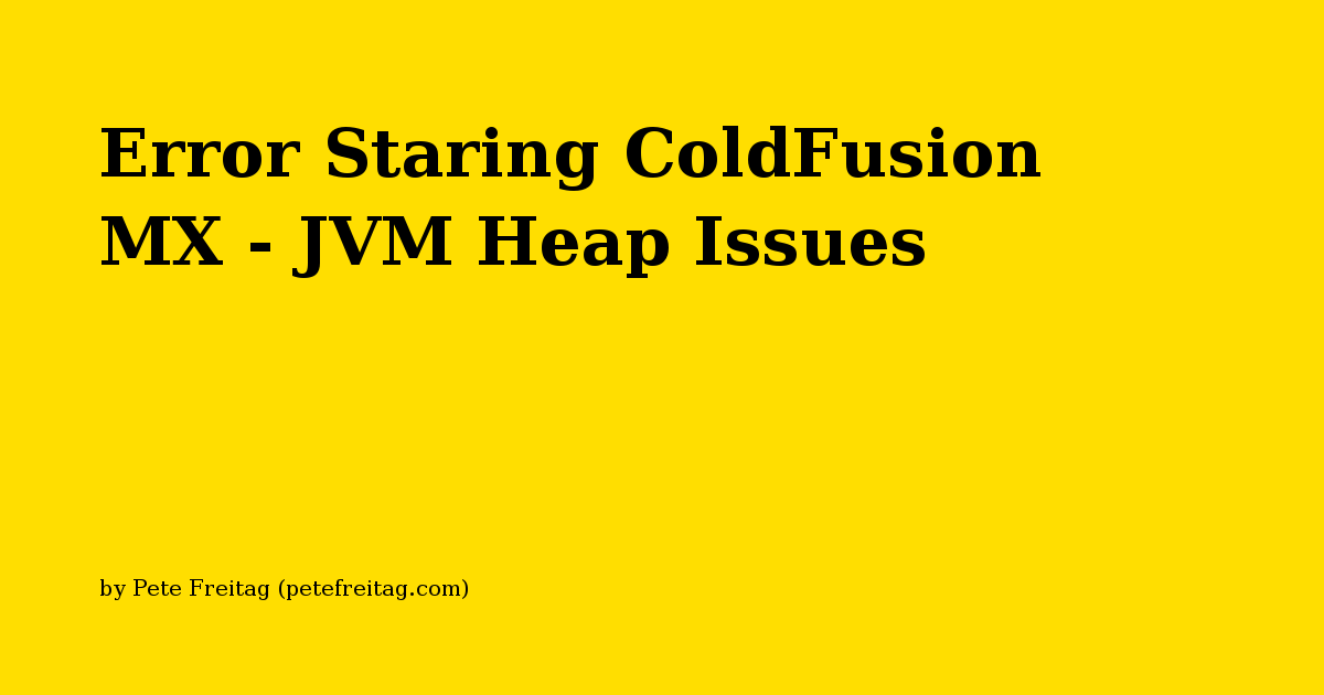 Error Staring Coldfusion Mx Jvm Heap Issues