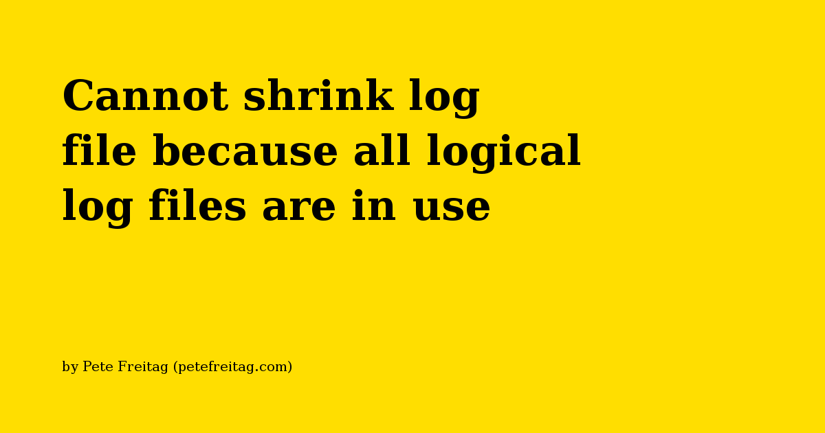 Cannot Shrink Log File Because All Logical Log Files Are In Use