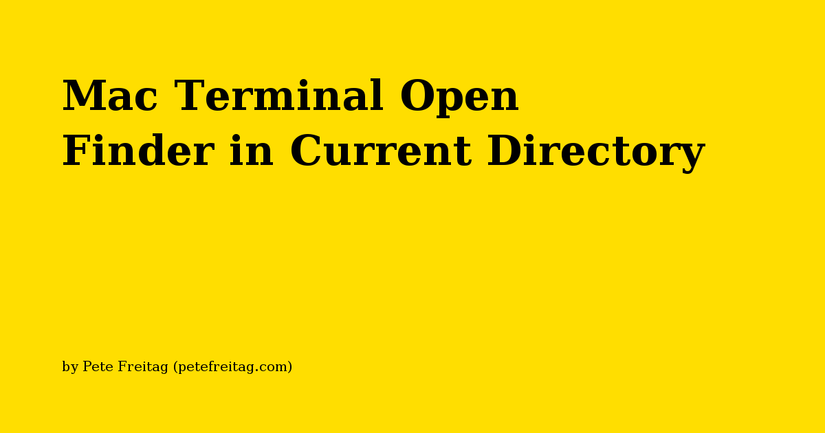 Mac Terminal Open Finder in Current Directory Mac Terminal Open Finder in Current Directory
